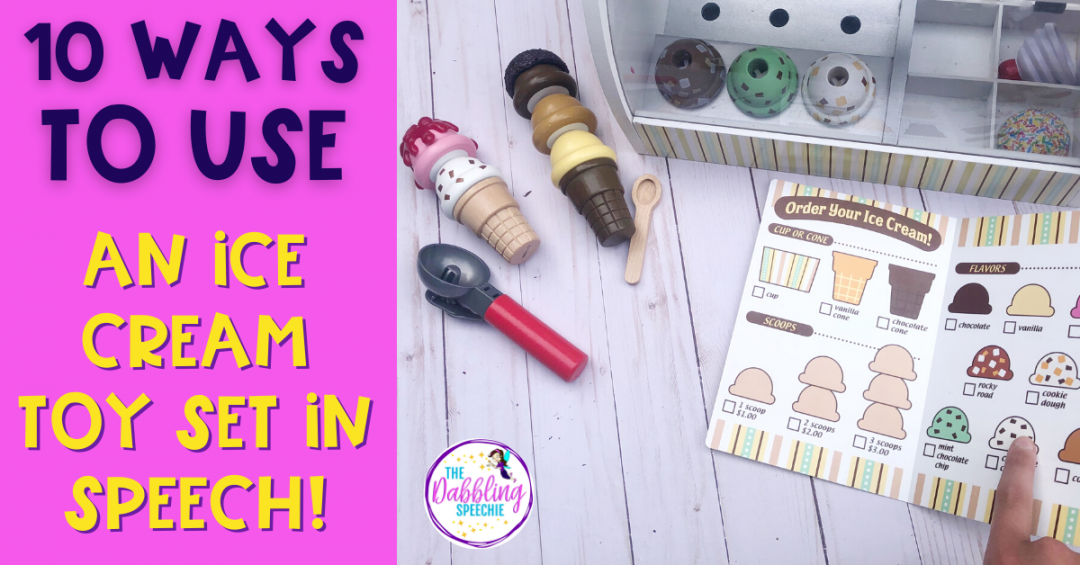 10 ways to use an ice cream toy set in speech - thedabblingspeechie