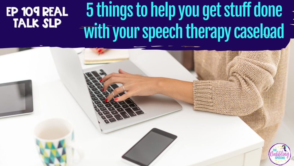 5 Things to Help You Get Stuff Done With Your Speech Therapy Caseload ...